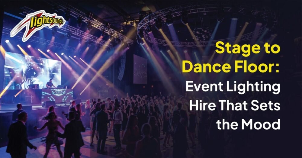Stage to Dance Floor: Event Lighting Hire That Sets the Mood - Lightsounds